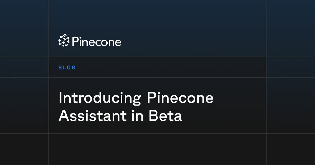 Introducing Pinecone Assistant in Beta | Pinecone