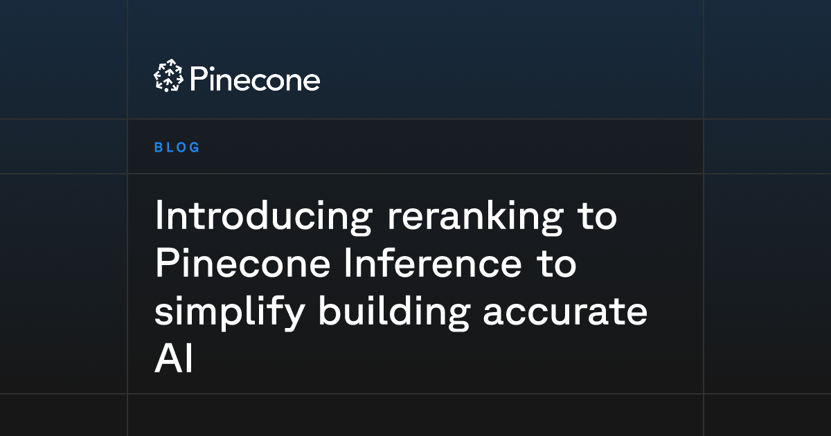 Introducing reranking to Pinecone Inference to simplify building ...