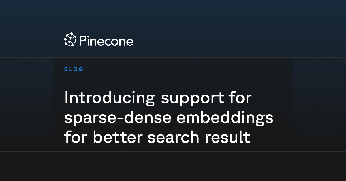 Introducing support for sparse-dense embeddings for better search result | Pinecone