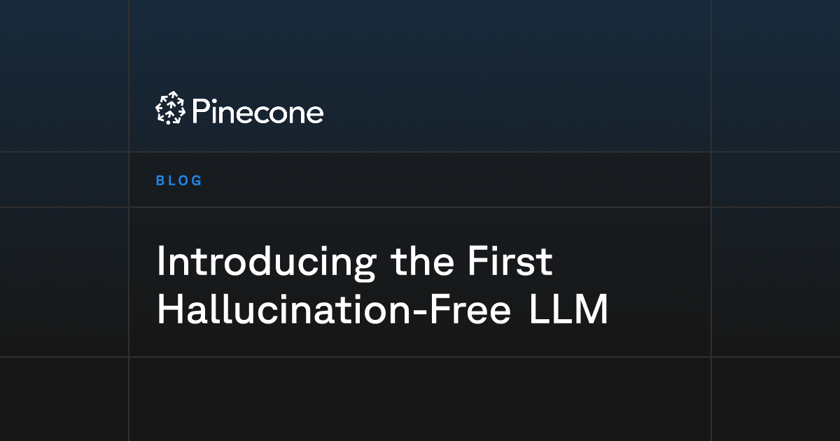 Introducing the First Hallucination-Free LLM | Pinecone