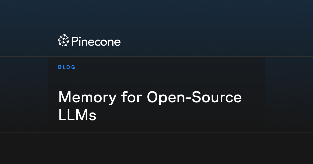 Memory for Open-Source LLMs | Pinecone