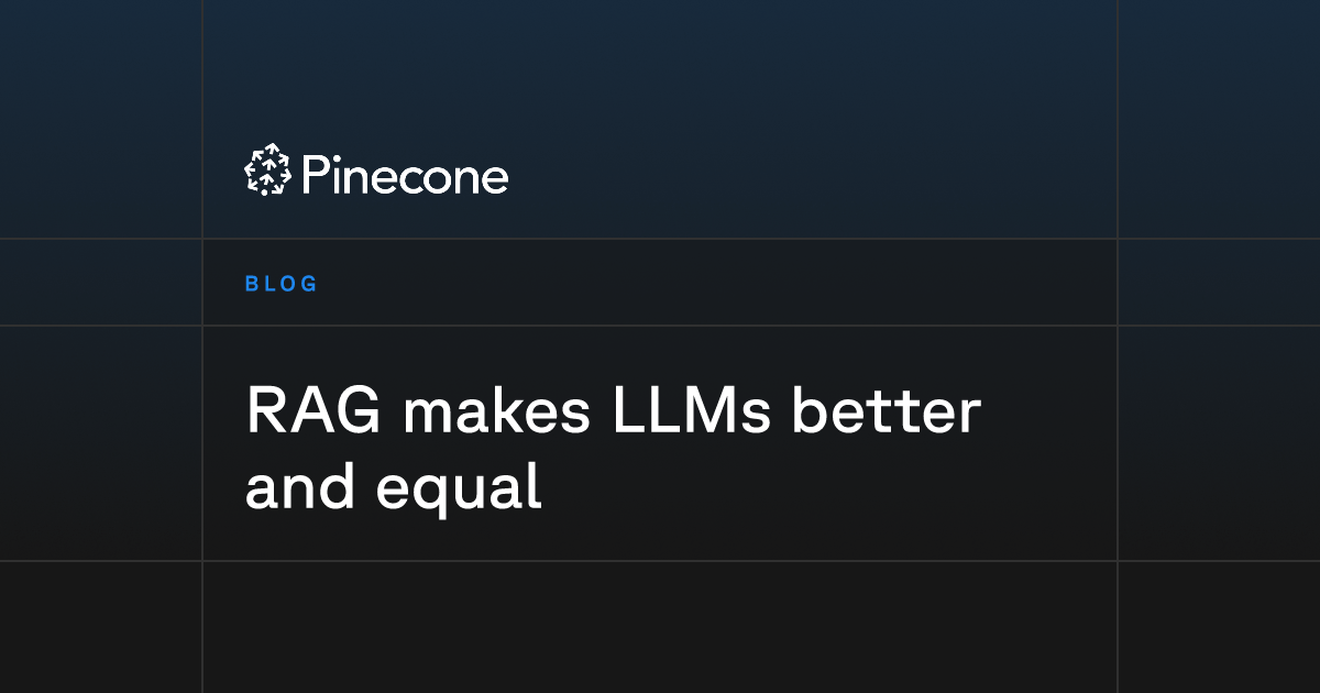 Rag Makes Llms Better And Equal Pinecone
