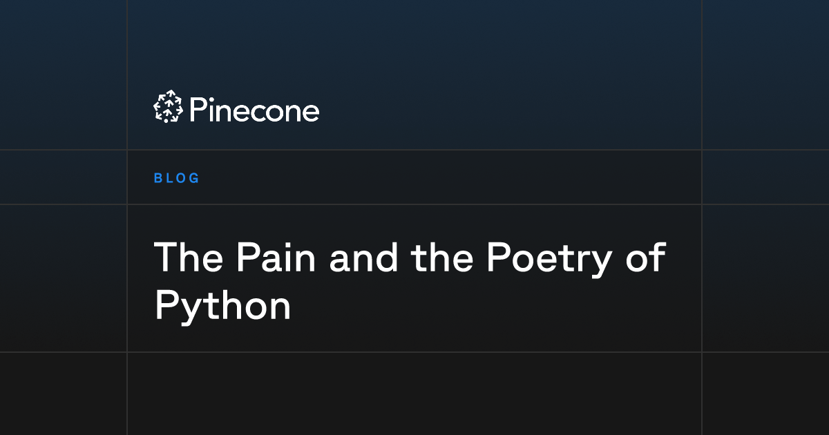 The Pain and the Poetry of Python | Pinecone