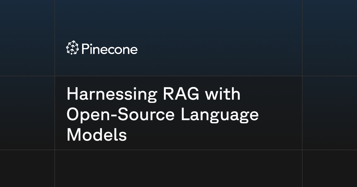 Harnessing RAG with Open-Source Language Models | Pinecone