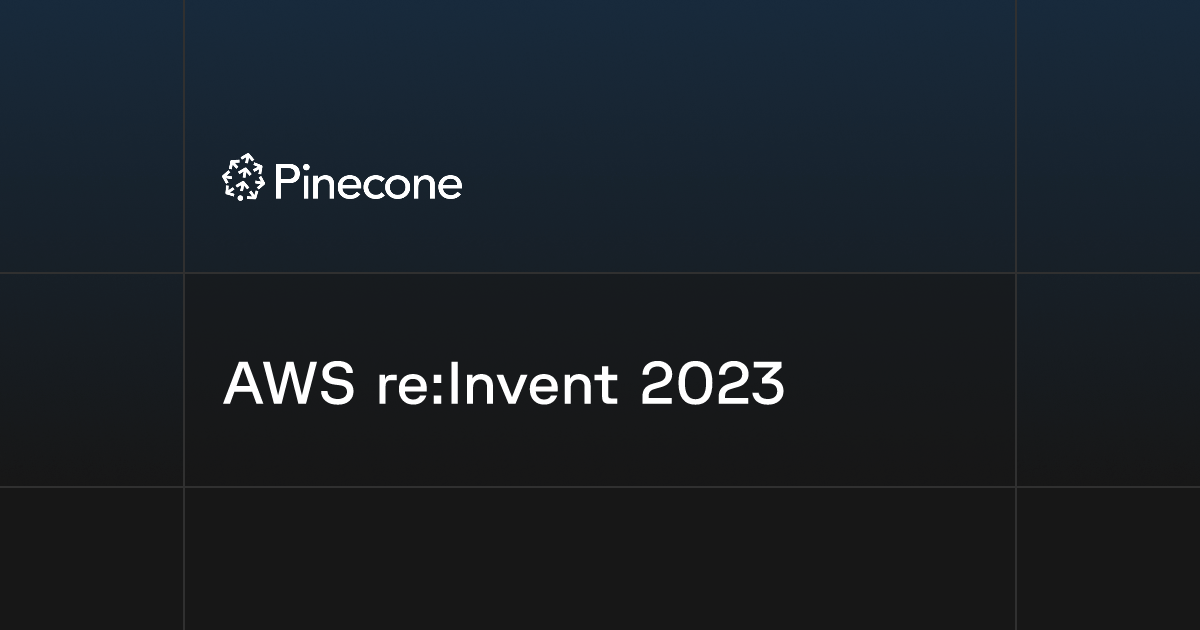 AWS re:Invent 2023 | Pinecone