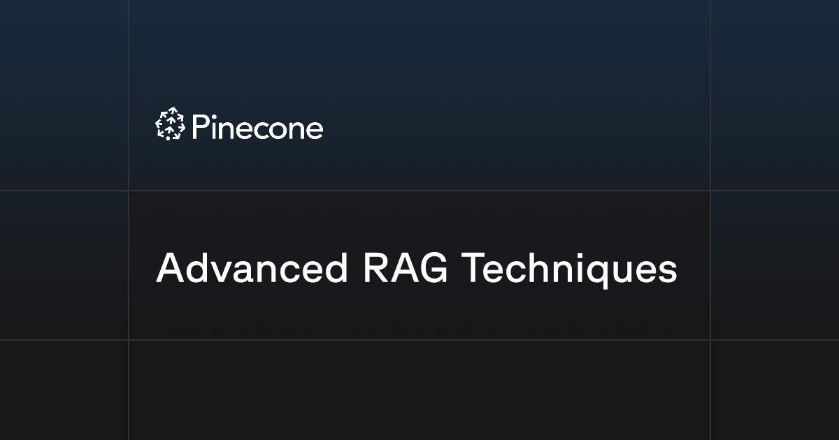 Advanced RAG Techniques | Pinecone