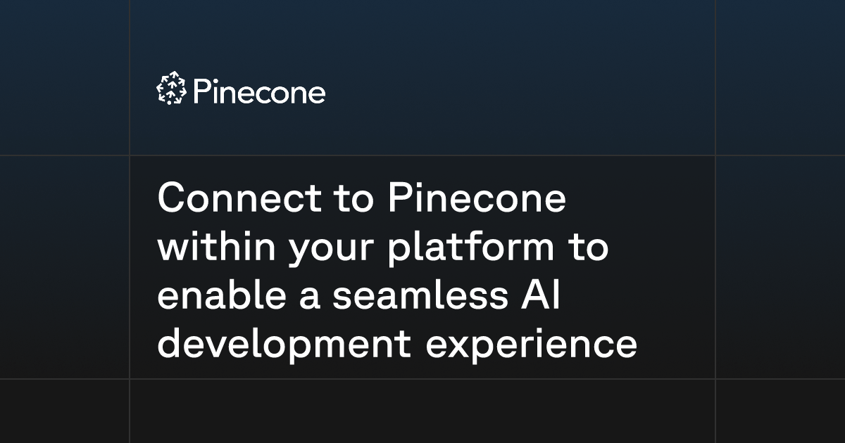 Connect to Pinecone within your platform to enable a seamless AI ...