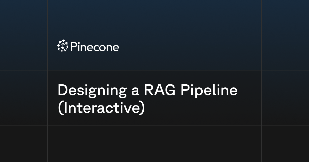 Designing a RAG Pipeline (Interactive) | Pinecone