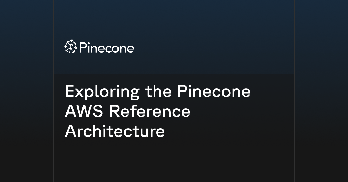 Exploring the Pinecone AWS Reference Architecture | Pinecone