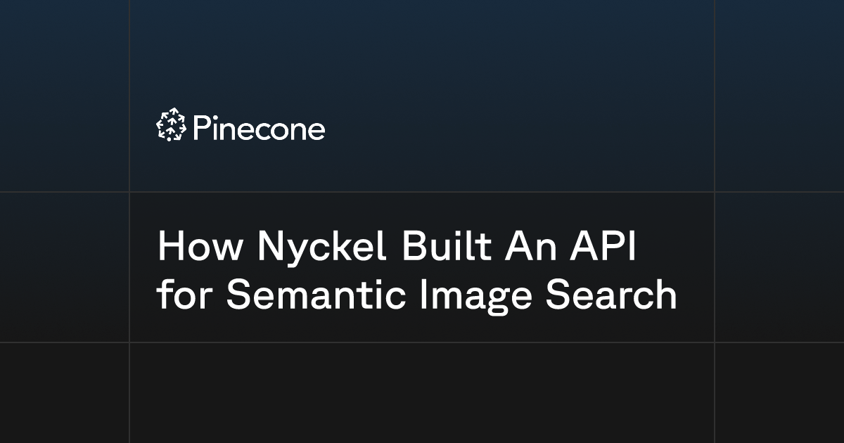 How Nyckel Built An API for Semantic Image Search | Pinecone