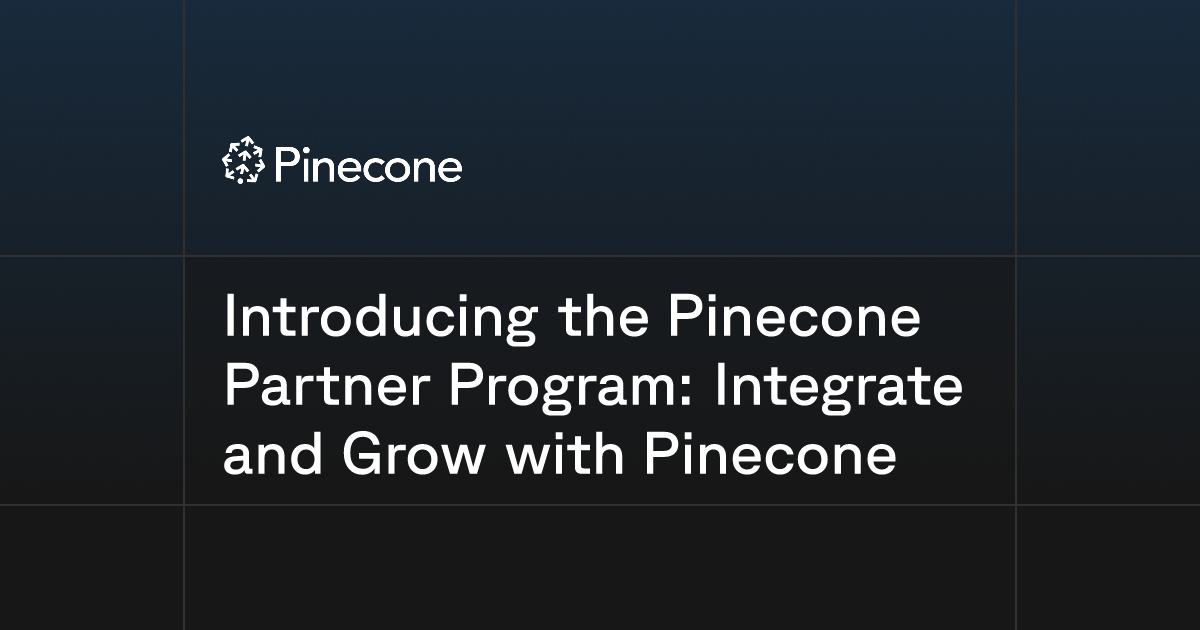 Introducing the Pinecone Partner Program: Integrate and Grow with Pinecone | Pinecone