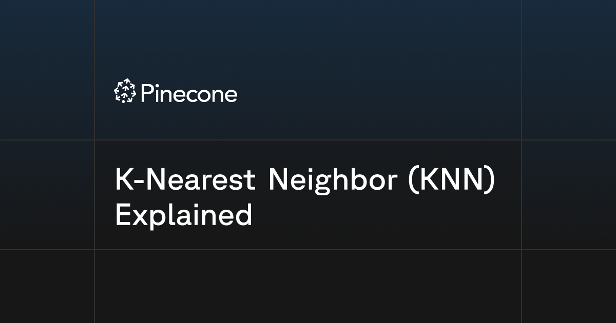 K-Nearest Neighbor (KNN) Explained | Pinecone