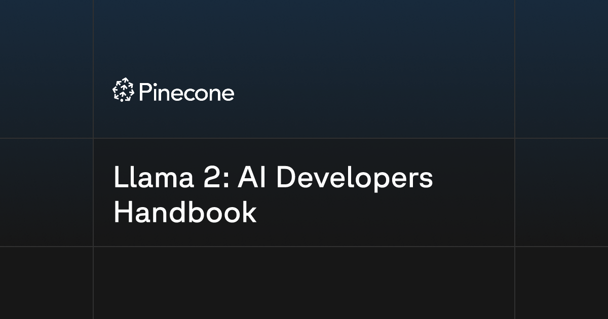 Llama 2: AI Developers Handbook | Pinecone