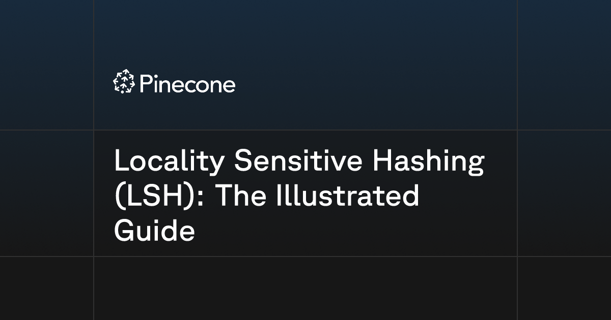 Locality Sensitive Hashing (LSH): The Illustrated Guide | Pinecone