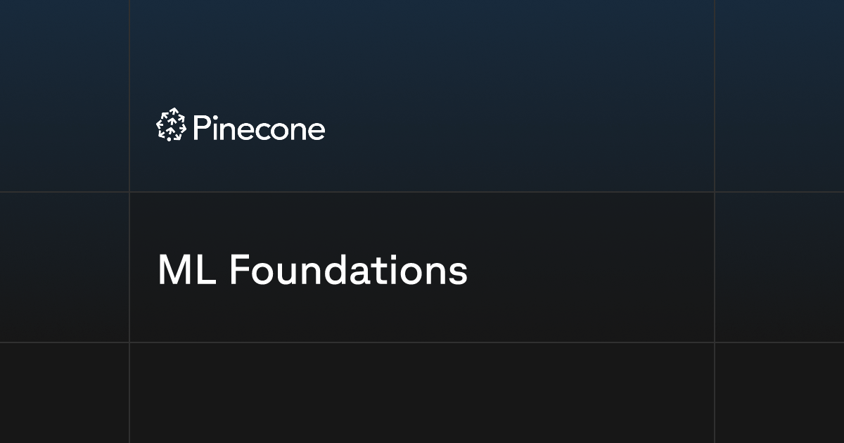 ML Foundations | Pinecone