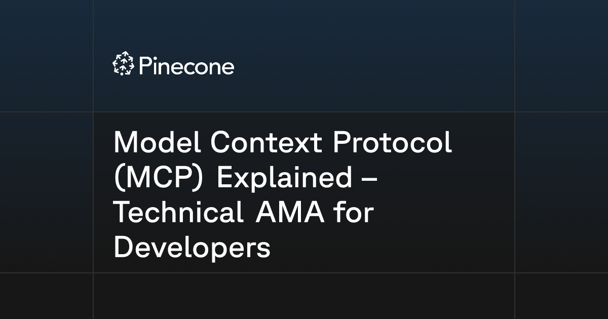 Model Context Protocol (MCP) Explained – Technical AMA for Developers | Pinecone