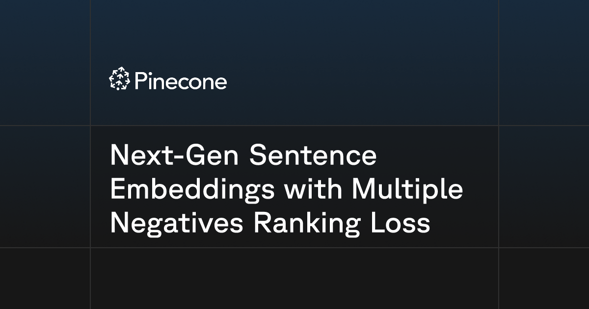 Next-Gen Sentence Embeddings with Multiple Negatives Ranking Loss | Pinecone