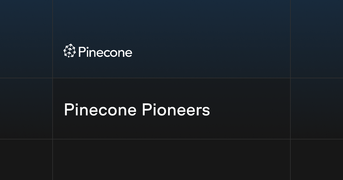 Pinecone Pioneers | Pinecone