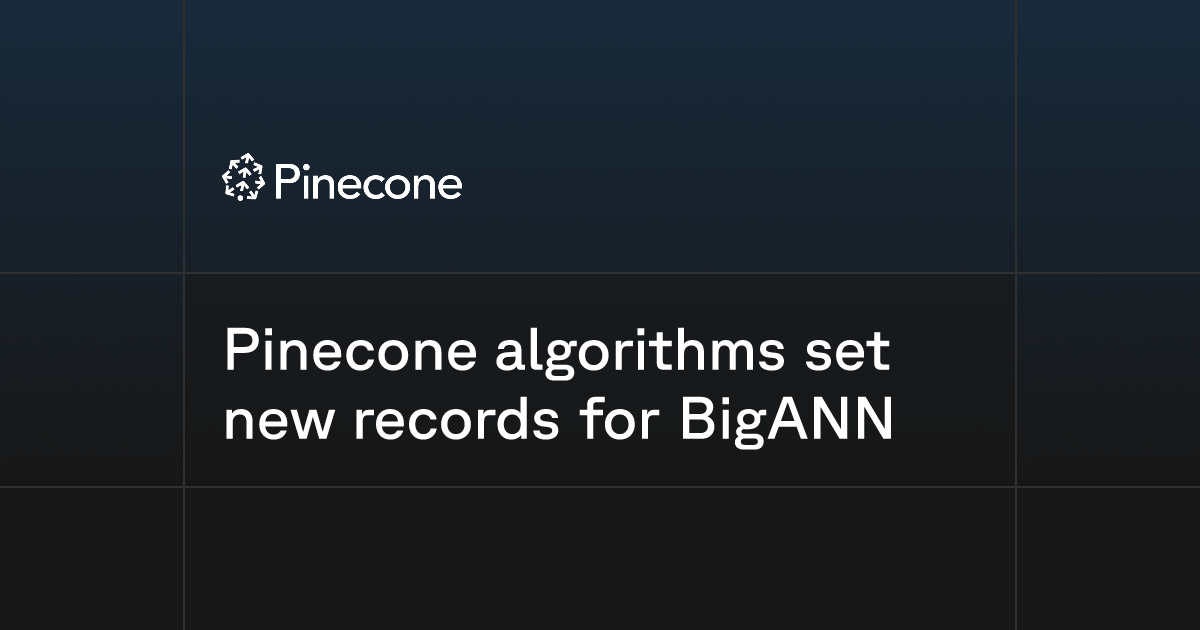 Pinecone algorithms set new records for BigANN | Pinecone