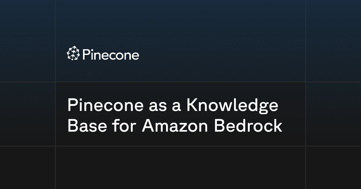 Pinecone as a Knowledge Base for Amazon Bedrock | Pinecone
