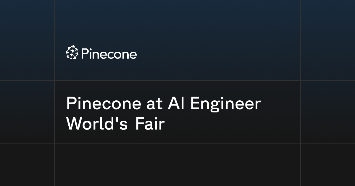 Pinecone at AI Engineer World's Fair | Pinecone