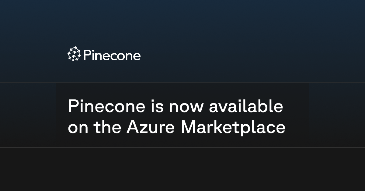 Pinecone is now available on the Azure Marketplace | Pinecone