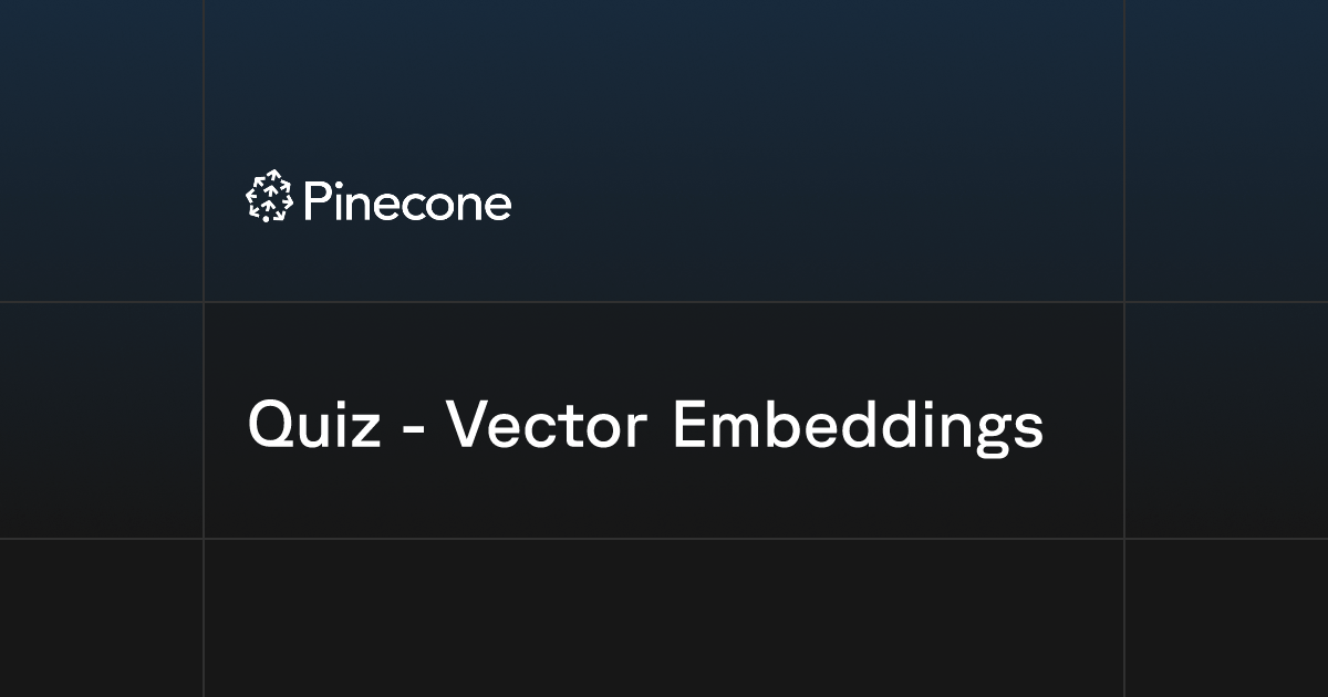 Quiz - Vector Embeddings | Pinecone