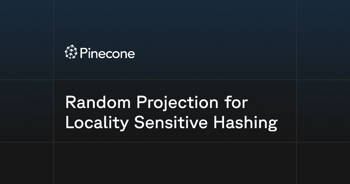 Random Projection for Locality Sensitive Hashing | Pinecone