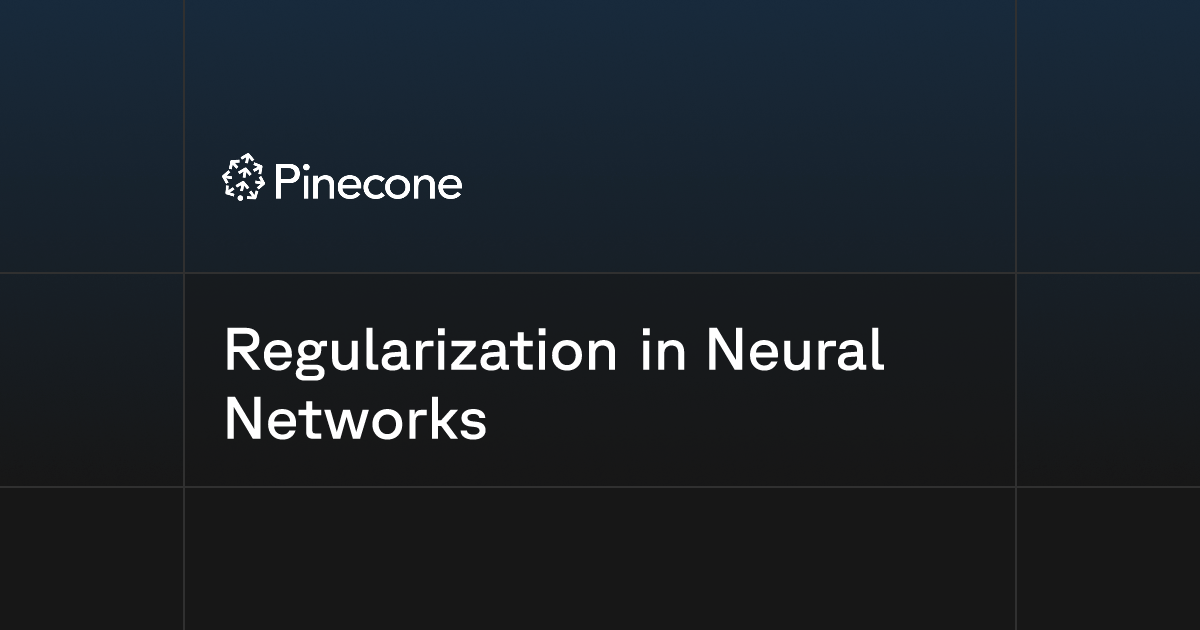 Regularization in Neural Networks | Pinecone