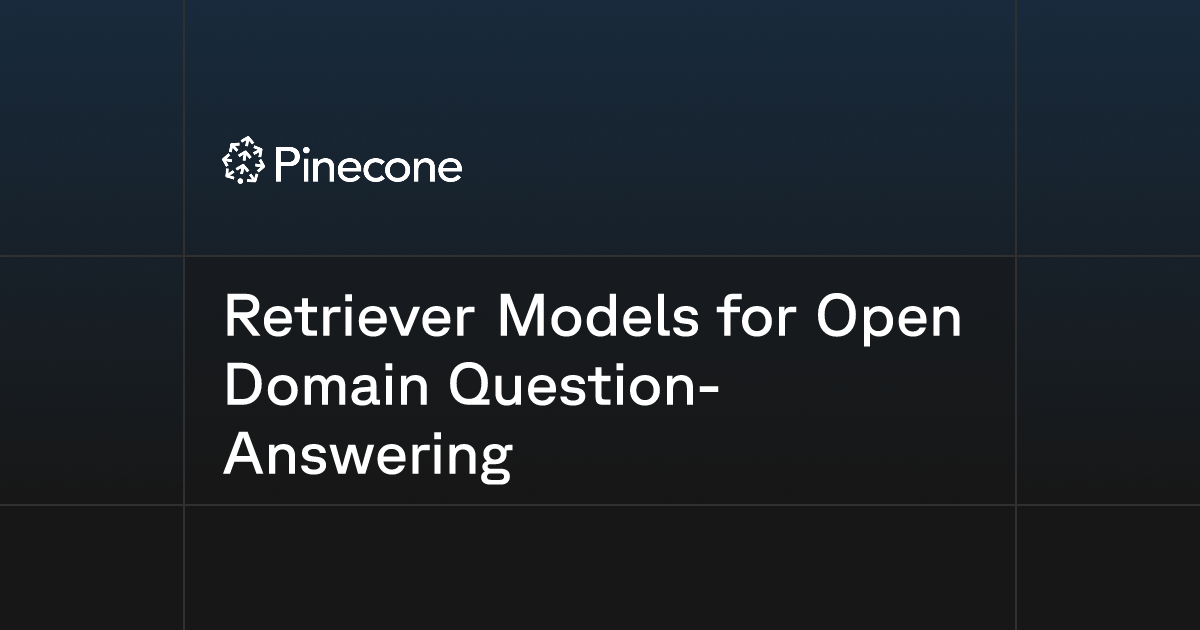 Retriever Models for Open Domain Question-Answering | Pinecone