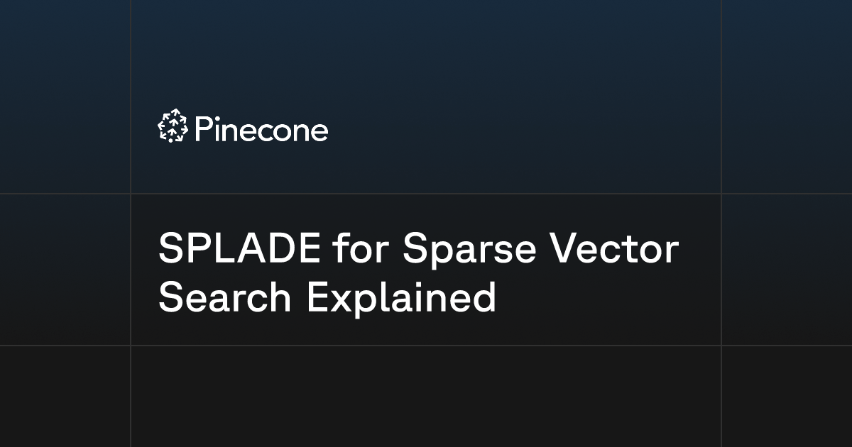 SPLADE for Sparse Vector Search Explained | Pinecone