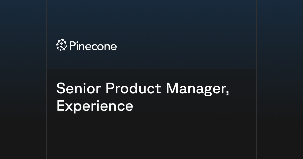Senior Product Manager, Experience | Pinecone