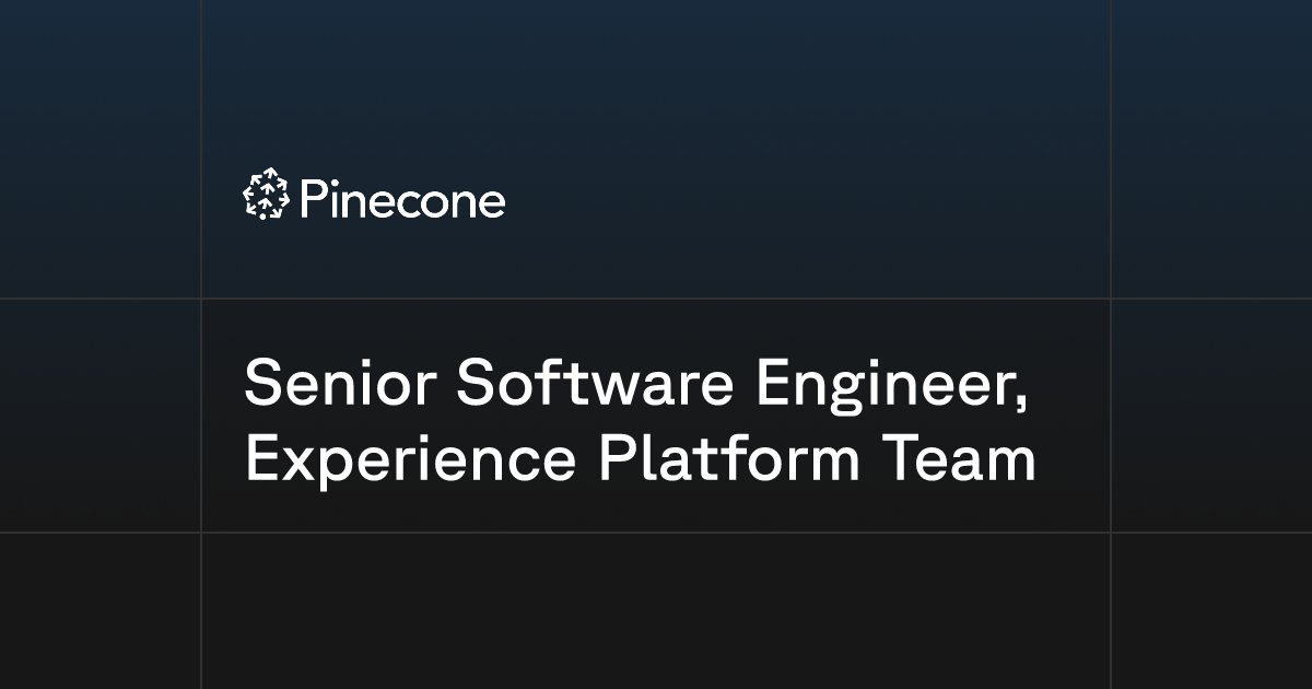 Senior Software Engineer, Experience Platform Team | Pinecone