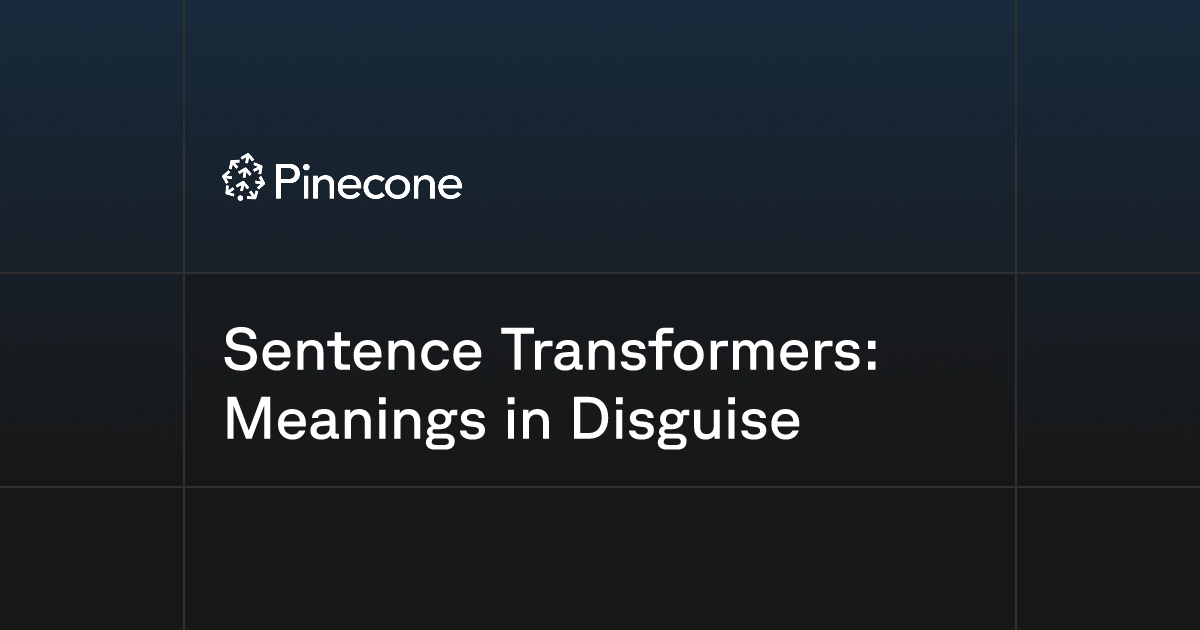 Sentence Transformers: Meanings in Disguise | Pinecone