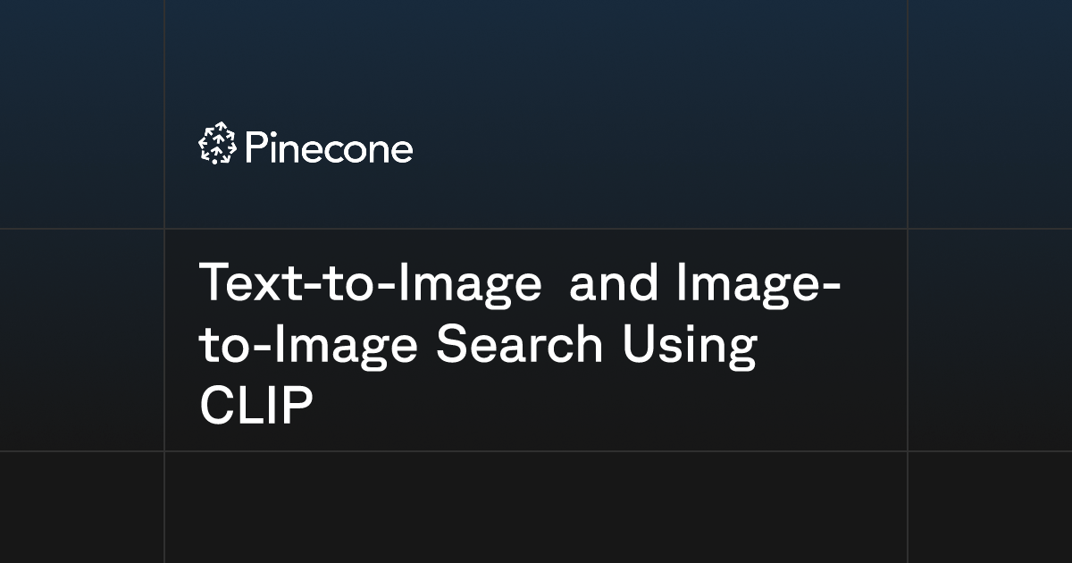 Text-to-Image and Image-to-Image Search Using CLIP | Pinecone