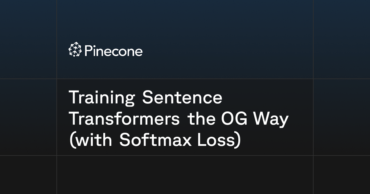 Training Sentence Transformers the OG Way (with Softmax Loss) | Pinecone
