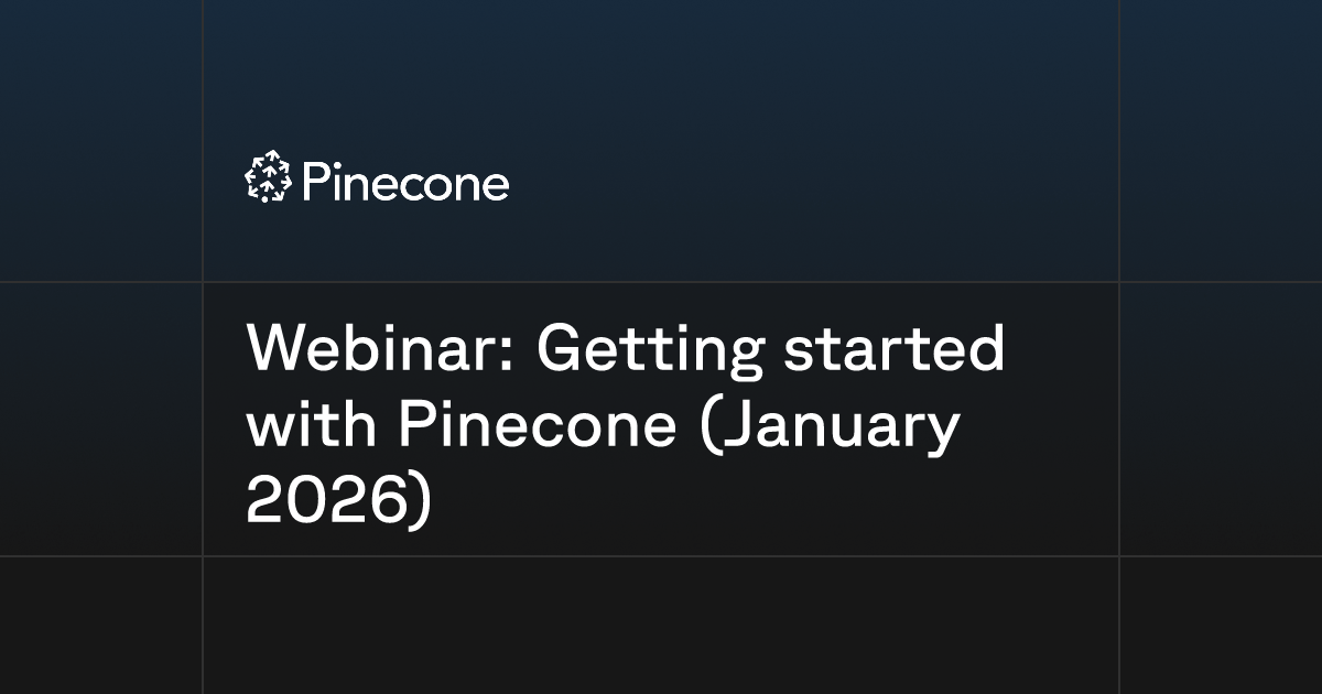 Webinar: Getting started with Pinecone (January 2026) | Pinecone