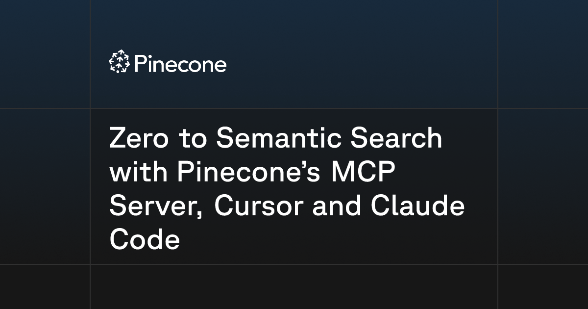 Zero to Semantic Search with Pinecone’s MCP Server, Cursor and Claude Code | Pinecone
